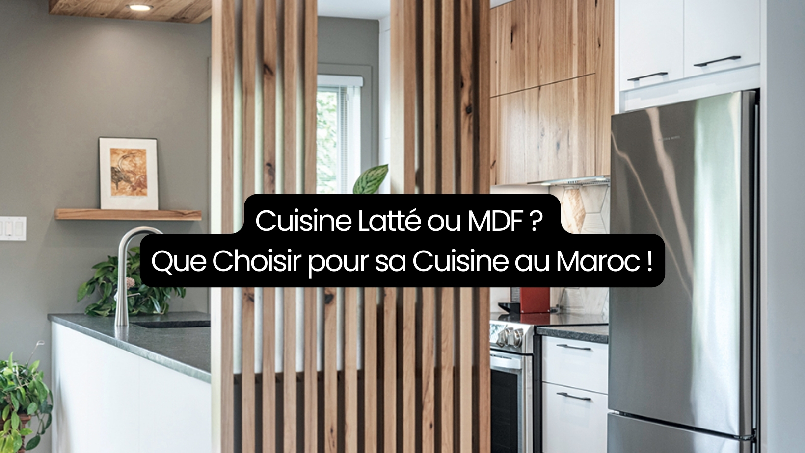 Cuisine bois Latté ou MDF au Maroc ? Que Choisir